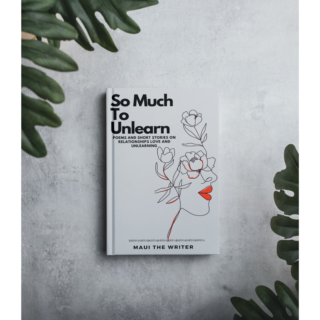 So Much To Unlearn Book – Maui The Writer